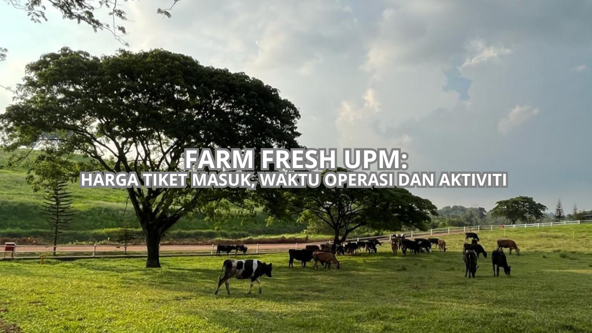 √ Farm Fresh UPM: Harga Tiket, Waktu Operasi & Aktiviti (2025)
