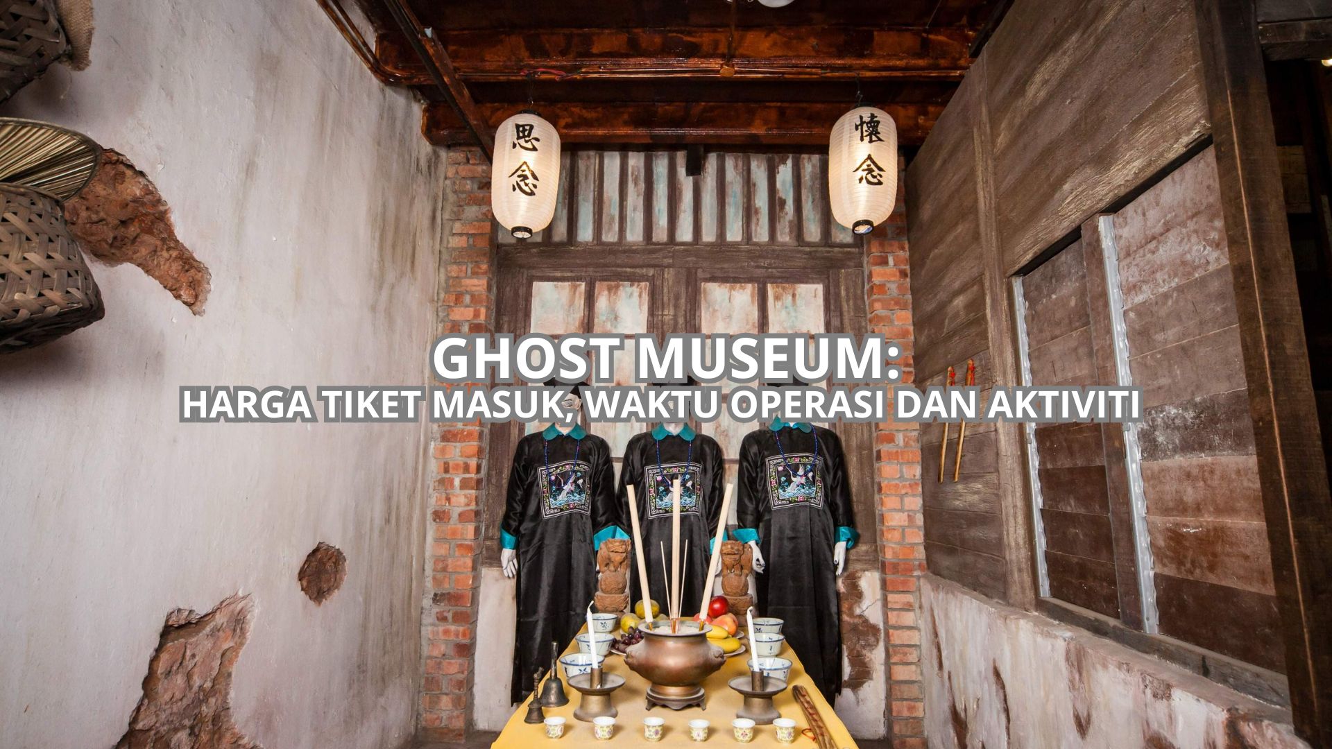 √ Ghost Museum: Harga Tiket, Waktu Operasi dan Aktiviti (2025)